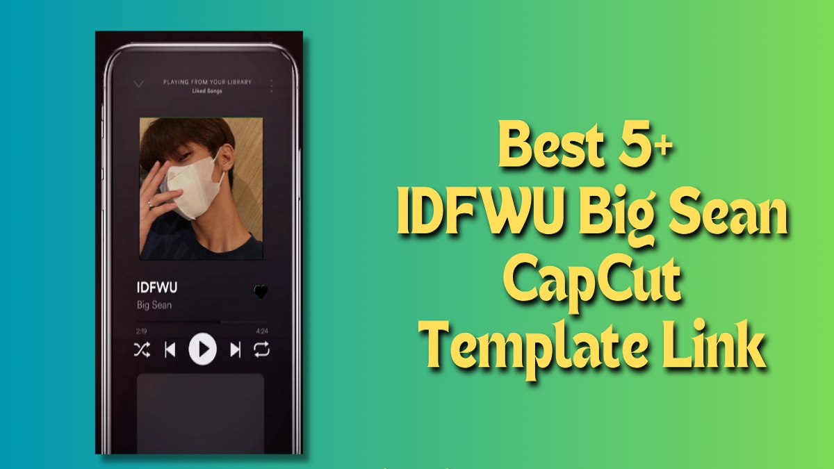 IDFWU Big CapCut Template New Trend Link 2023 Step By Step Complete Guide